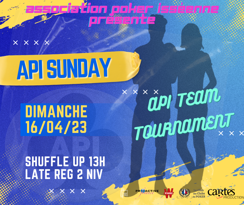 API SUNDAY – 16 AVRIL 2023 – API – Association Poker Issenne